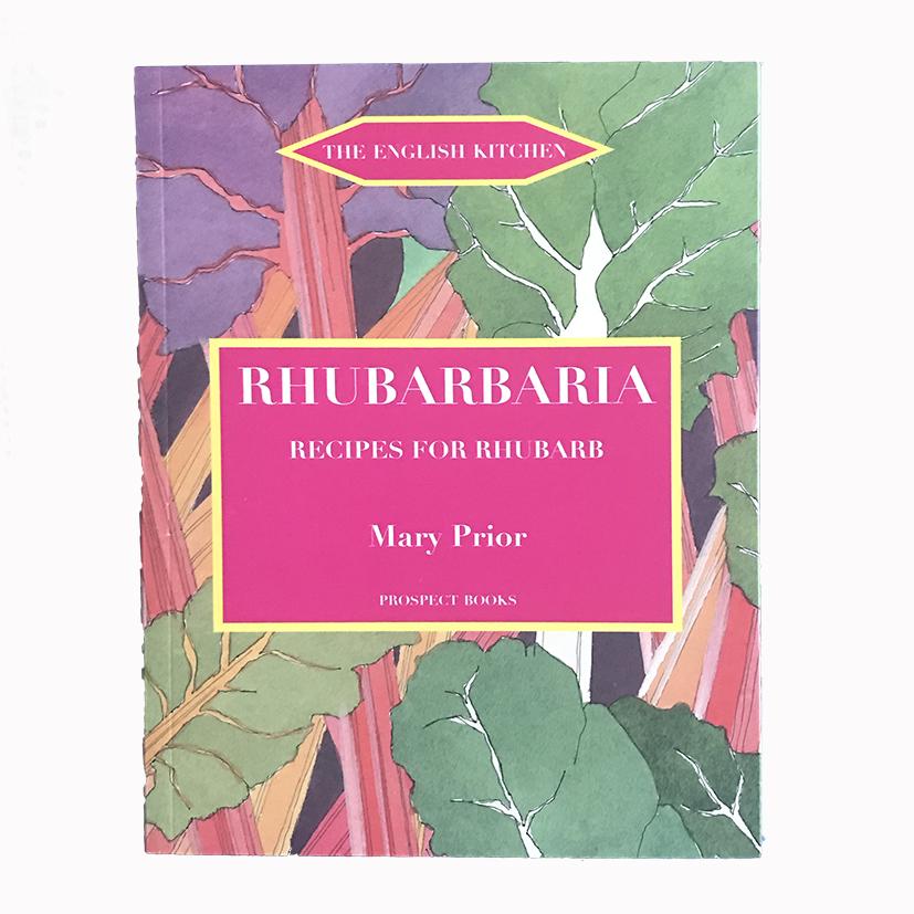Rhubarbaria: Recipes for Rhubarb by Mary Prior